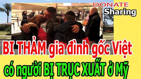 B I TH Ả M gi a đ ì nh g ố c Việt c ó ng ư ờ i B Ị TR Ụ C X U Ấ T ở Mỹ Donate Sharing YouTube