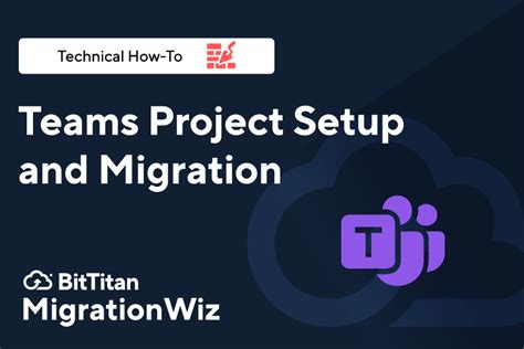 Teams Project Setup And Migration Bittitan Migrationwiz