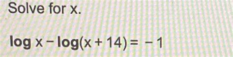 Solved Solve For Xlogx Logx14 1