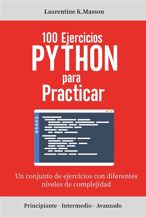 100 Ejercicios Python Para Practicar Un Conjunto De Ejercicios Con