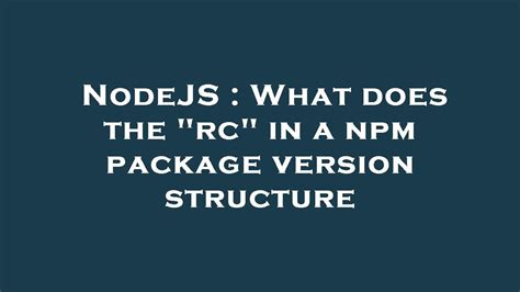 Nodejs What Does The Rc In A Npm Package Version Structure Youtube
