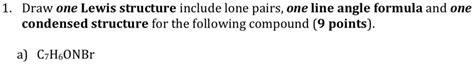 Solved Draw One Lewis Structure Include Lone Pairs One Line Angle Formula And One Condensed