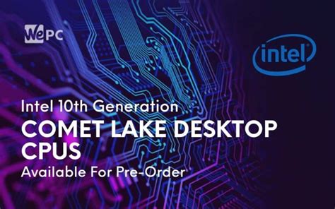 Intel Th Generation Comet Lake Desktop Cpus Available For Pre Order Wepc