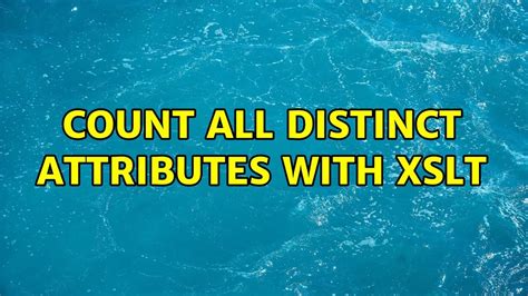 Count All Distinct Attributes With Xslt Youtube