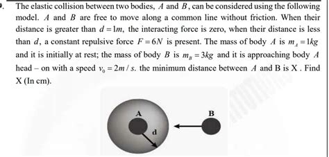 9 the elastic collision between two bodies a and b can be considered