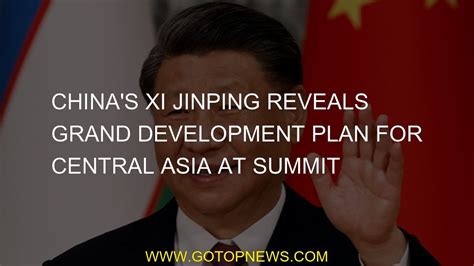 Chinas Xi Jinping Reveals Grand Development Plan For Central Asia At