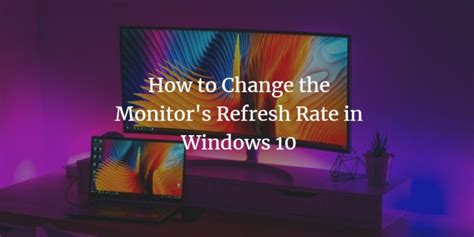 How To Change The Monitor Refresh Rate In Windows 10