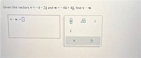 Solved Given The Vectors V I J And W I J Find V W Chegg Com