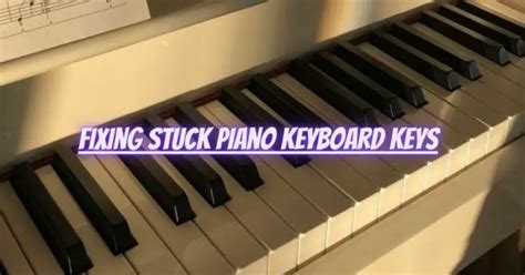 fixing stuck piano keyboard keys all for turntables