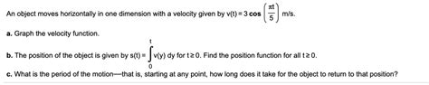 solved an object moves horizontally in one dimension with a velocity given by v t 3 cos 5