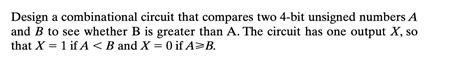Solved Design A Combinational Circuit That Compares Two