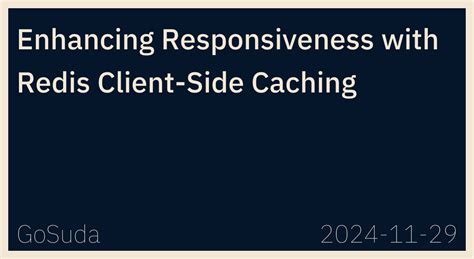 Enhancing Responsiveness With Redis Client Side Caching