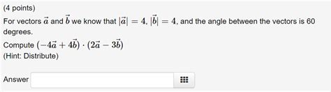 Solved For Vectors A And B We Know That A 4 B 4 And The Chegg Com