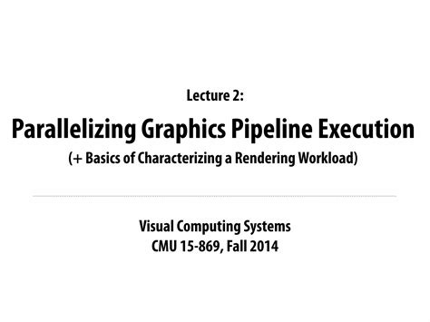 pdf lecture 2 parallelizing graphics pipeline executiongraphics cs