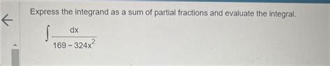 Solved Express The Integrand As A Sum Of Partial Fractions Chegg