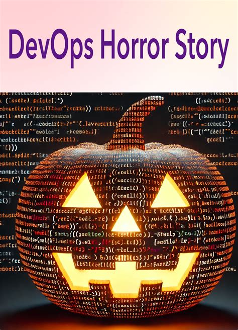 Devops Horror Stories For Halloween Security Boulevard
