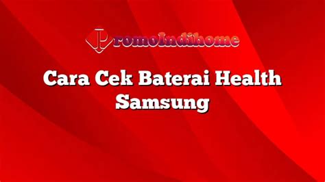 Cara Cek Baterai Health Samsung Promoindihome