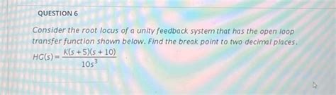 Solved QUESTION Consider The Root Locus Of A Unity Chegg