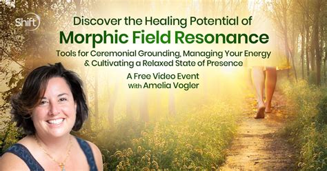 Discover The Healing Potential Of Morphic Field Resonance The Shift Network