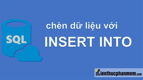 Lệnh INSERT INTO trong SQL INSERT INTO SELECT chèn dữ liệu vào bảng KTPM