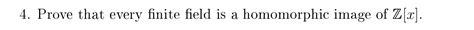 Solved 4 Prove That Every Finite Field Is A Homomorphic