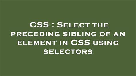Css Select The Preceding Sibling Of An Element In Css Using Selectors Youtube