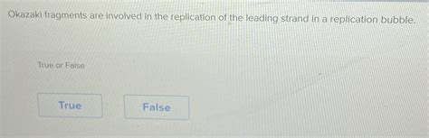 Solved Okazaki Fragments Are Involved In The Replication Of