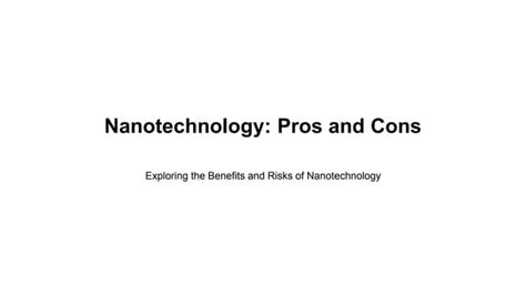 Pros And Cons Of Nanotechnology Nowadays Pptx