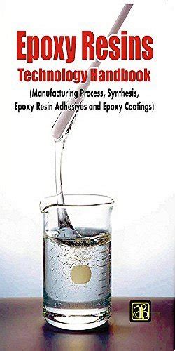 Epoxy Resins Technology Handbook Manufacturing Process Synthesis Epoxy Resin Adhesives And