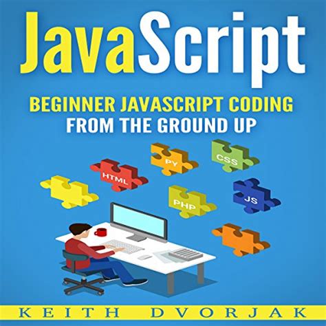 Javascript Beginner Javascript Coding From The Ground Up Diy Javascript Book 1 Best Tech
