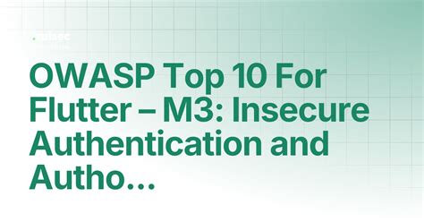 owasp top 10 for flutter m3 insecure authentication and authorization in flutter appsec