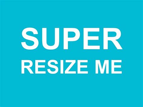 super resize me