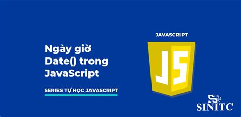 Các Hàm Xử Lý Ngày Tháng Trong Javascript