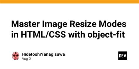 Master Image Resize Modes In Htmlcss With Object Fit Dev Community