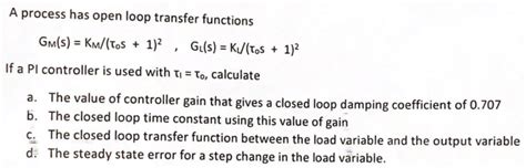 Solved A Process Has Open Loop Transfer Functions