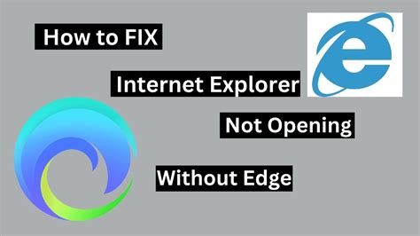 How To Fix Internet Explorer Not Opening Without Microsoft Edge Youtube