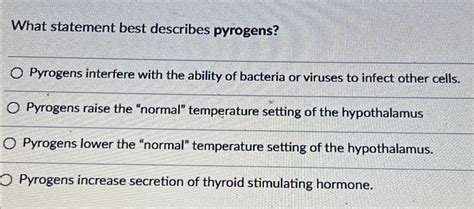 Solved What Statement Best Describes Pyrogenspyrogens