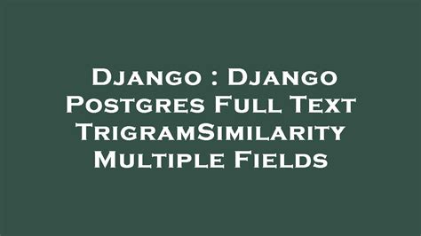 Django Django Postgres Full Text Trigramsimilarity Multiple Fields