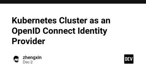 kubernetes cluster as an openid connect identity provider dev community