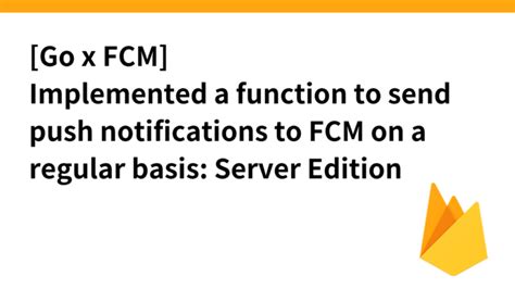 Go X Fcm Implemented A Function To Send Push Notifications To Fcm On