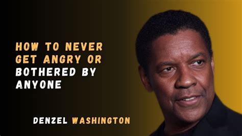 Denzel Washington How To Never Get Angry Or Bothered By Anyone
