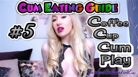 Cum Eating Guide Part 5 Coffee Cup Cum Play Sweet Violet