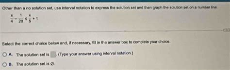 Solved Other Than A No Solution Set Use Interval Notation To Express The Solution Set And Then