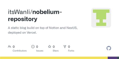 GitHub ItsWanli Nobelium Repository A Static Blog Build On Top Of Notion And NextJS Deployed