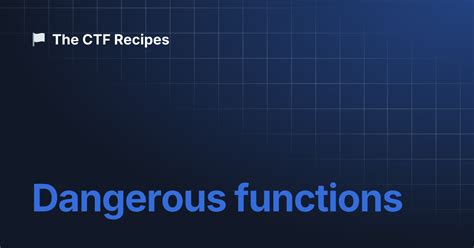 Dangerous Functions The Ctf Recipes