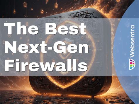 6 Best Next Gen Firewalls Guide 2025