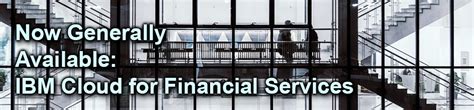 Ibm Cloud For Financial Services Now Generally Available