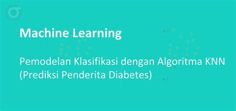 Pemodelan Klasifikasi Dengan Algoritma Knn Prediksi Penderita Diabetes Sainsdataid