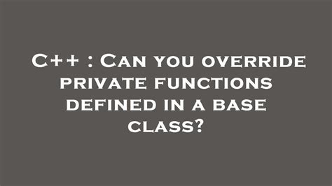 C Can You Override Private Functions Defined In A Base Class Youtube