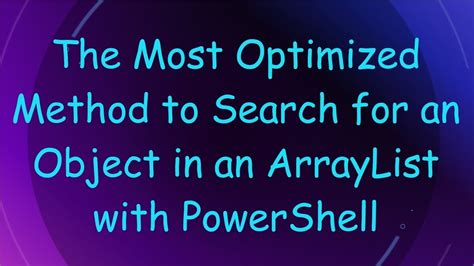 The Most Optimized Method To Search For An Object In An Arraylist With Powershell Youtube